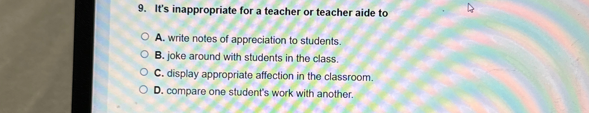 Solved It's inappropriate for a teacher or teacher aide toA. | Chegg.com