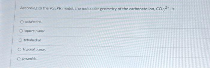 Solved According to the VSEPR model, the molecular geometry | Chegg.com