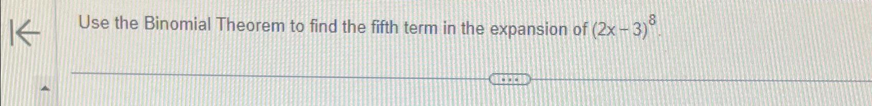 Use the Binomial Theorem to find the fifth term in | Chegg.com