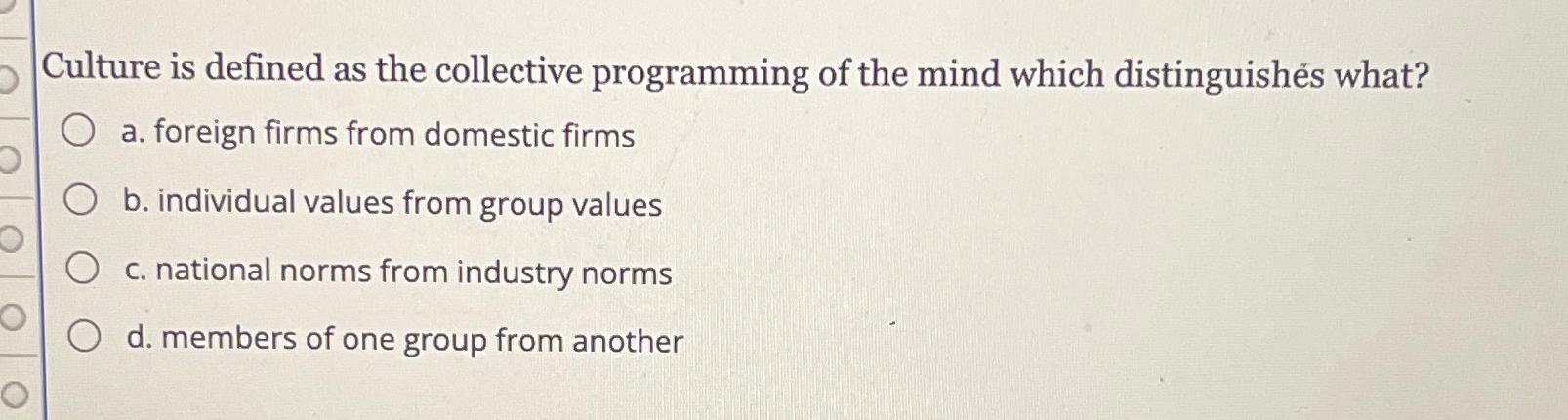 Solved Culture is defined as the collective programming of | Chegg.com