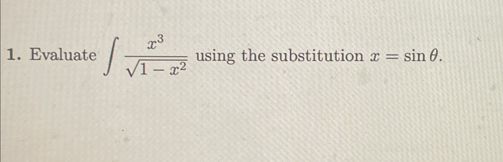 Solved Evaluate ∫﻿﻿x31-x22 ﻿using the substitution x=sinθ. | Chegg.com