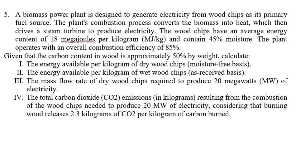 Solved 5. A biomass power plant is designed to generate | Chegg.com