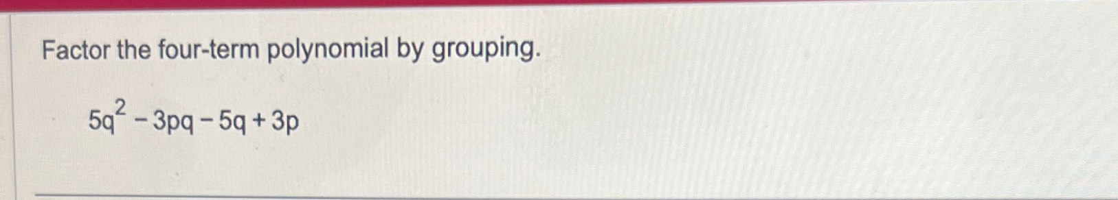 Solved Factor the four-term polynomial by | Chegg.com