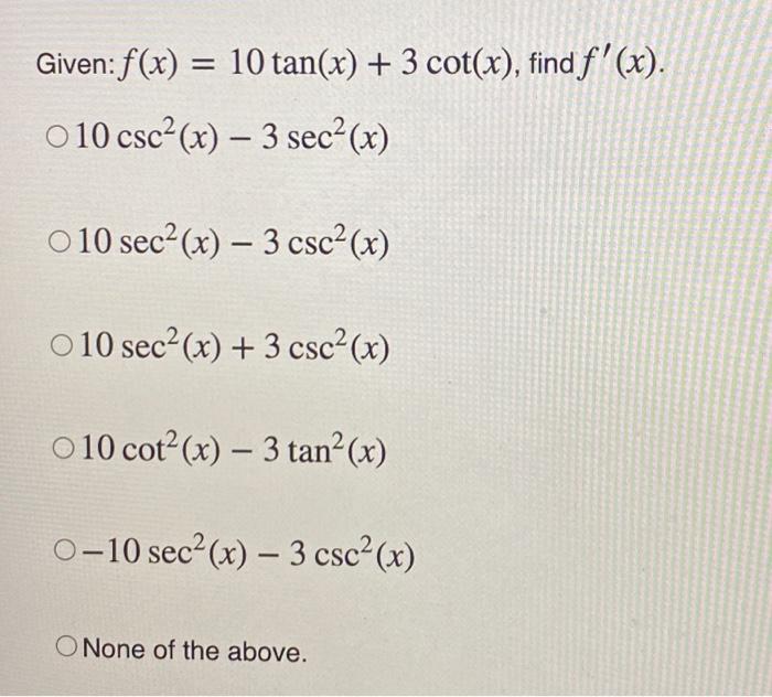 Solved Given: f(x)=10tan(x)+3cot(x), find f′(x) | Chegg.com