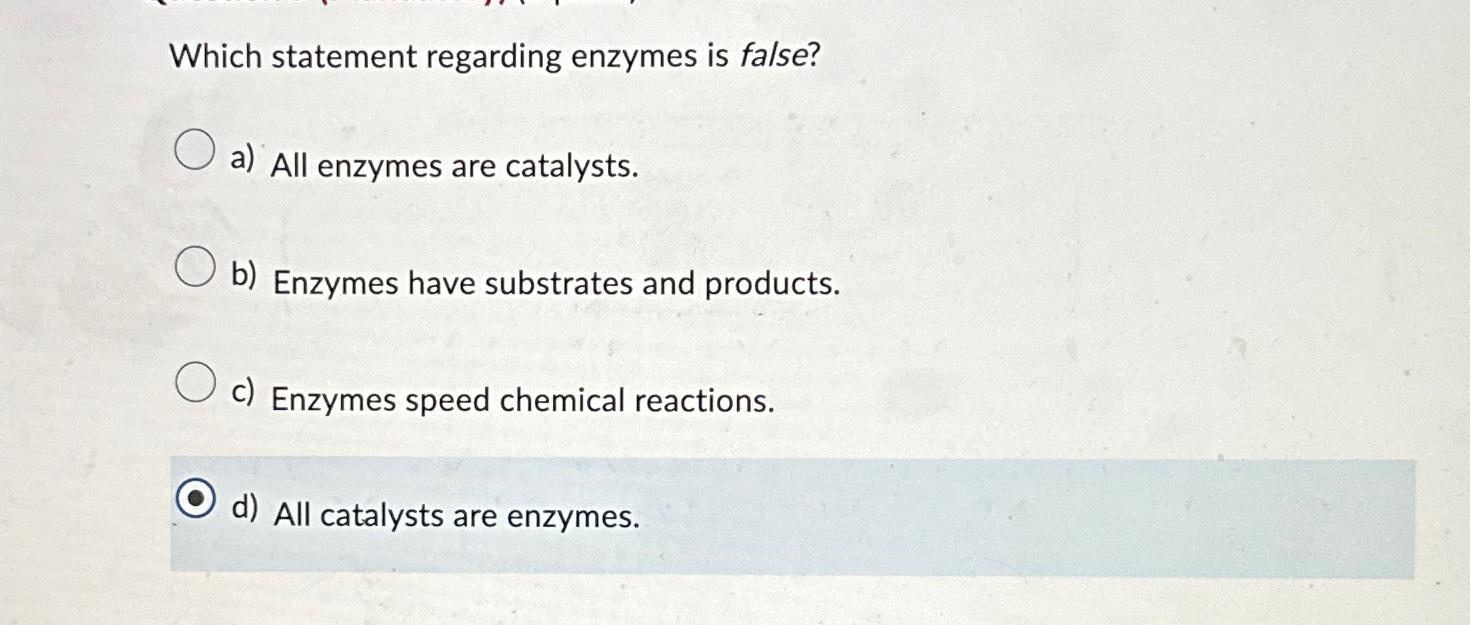 Solved Which statement regarding enzymes is false?a) ﻿All | Chegg.com