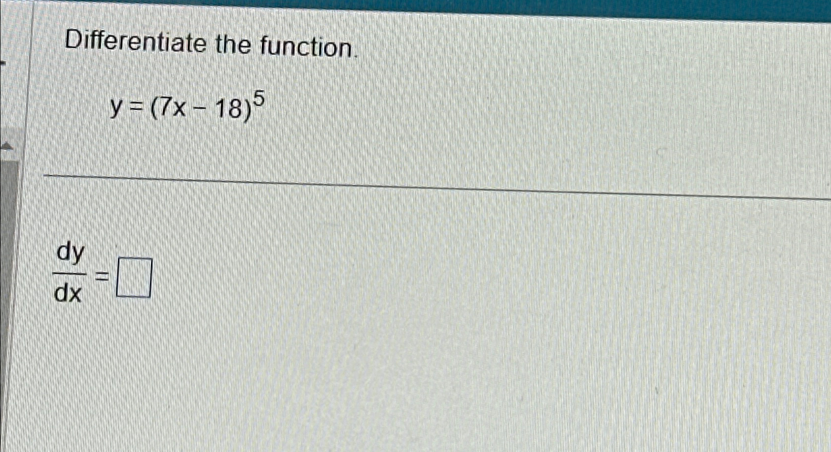 Solved Differentiate The Function Y 7x 18 5dydx
