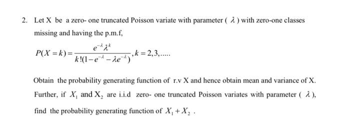 Solved 2. Let X be a zero-one truncated Poisson variate with | Chegg.com