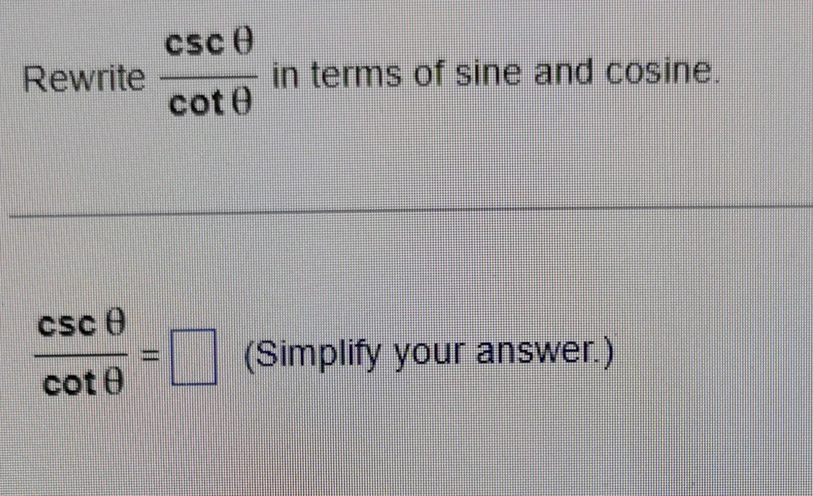 Solved Rewrite cotθcscθ in terms of sine and cosine. | Chegg.com