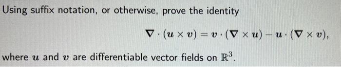 Solved Using suffix notation, or otherwise, prove the | Chegg.com