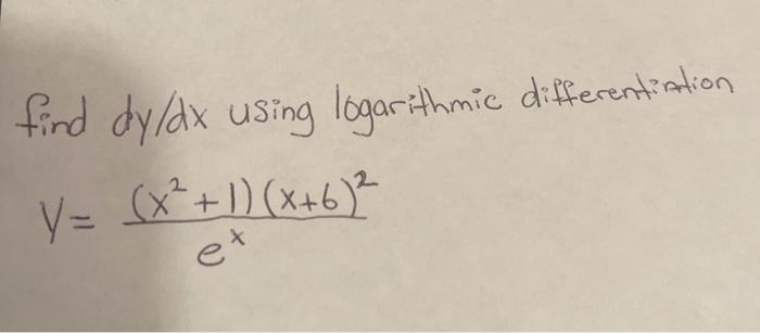 Solved find dy/dx using logarithmic differentiation | Chegg.com