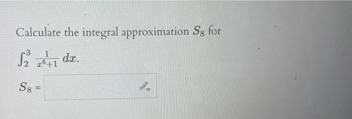 Solved Calculate the integral approximation S8 for | Chegg.com