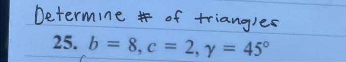 Solved Determine # of triangles 25. b=8,c=2,γ=45∘ | Chegg.com