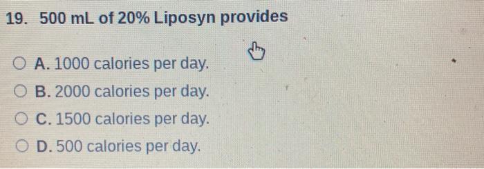 Solved 19. 500 mL of 20% Liposyn provides O A. 1000 calories | Chegg.com