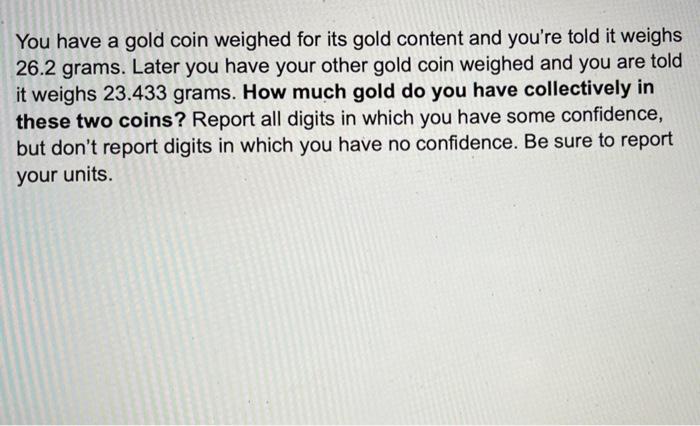 Solved You have a gold coin weighed for its gold content and | Chegg.com