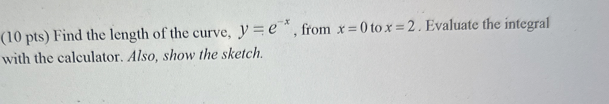 Solved Find the length of the curve, y=e-x, ﻿from x=0 ﻿to | Chegg.com