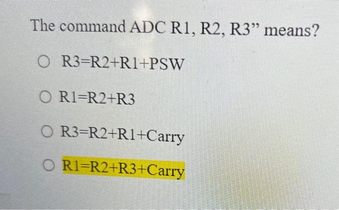 Solved The command ADC R1, R2, R3" means? R3=R2+R1+PSW | Chegg.com
