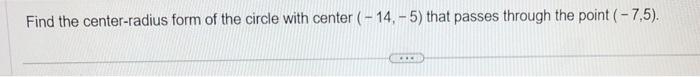 Solved Find the center-radius form of the circle with center | Chegg.com