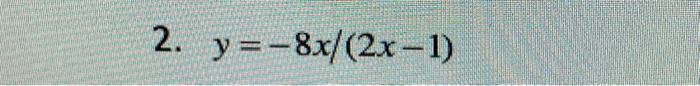 Solved 2. y=−8x/(2x−1) | Chegg.com