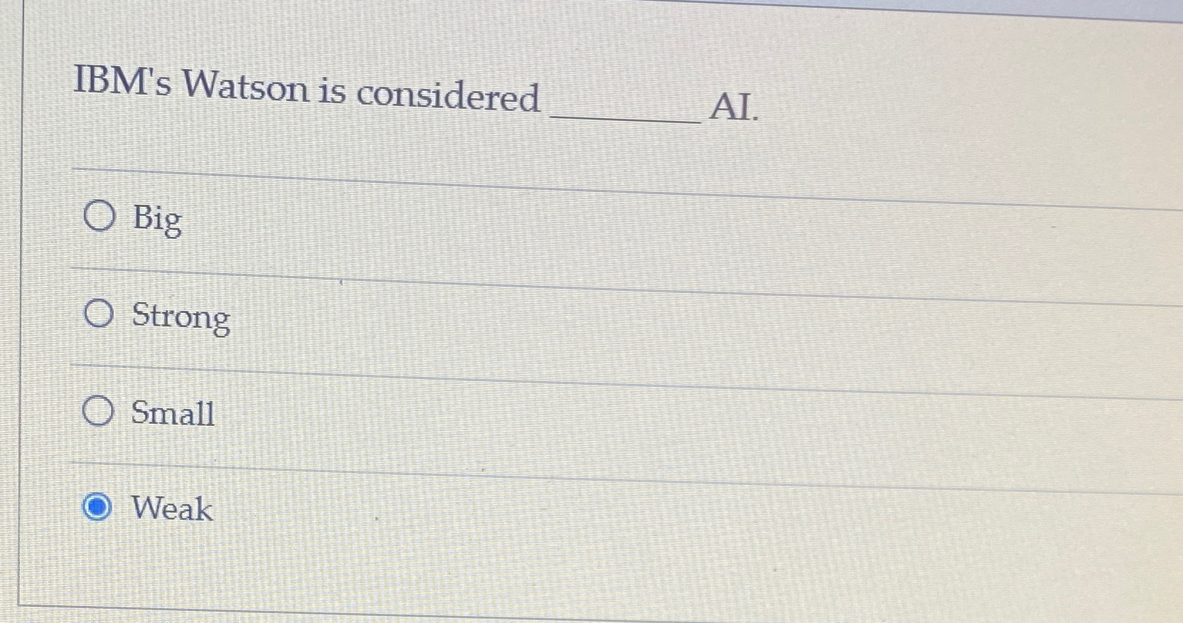 Solved IBM's Watson is considered AI.BigStrongSmallWeak | Chegg.com