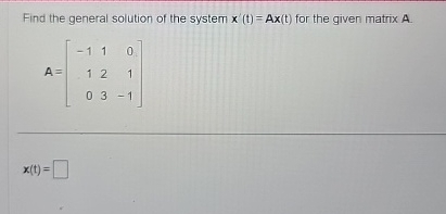 Solved Find the general solution of the system x'(t)=Ax(t) | Chegg.com