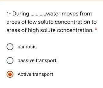1- During........water moves from areas of low solute | Chegg.com