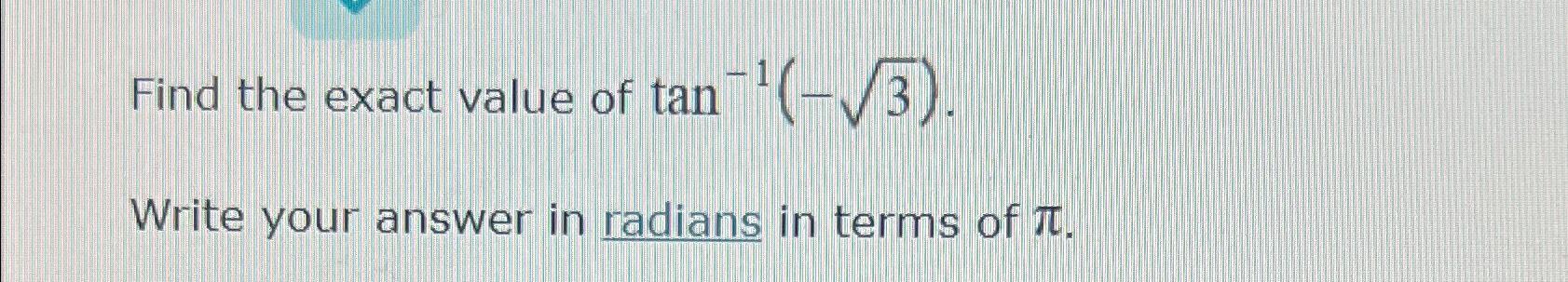 Solved Find the exact value of tan-1(-32)Write your answer | Chegg.com