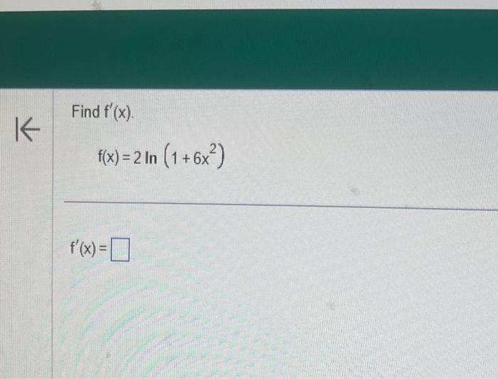 Solved Find f′(x). f(x)=2ln(1+6x2) f′(x)= | Chegg.com