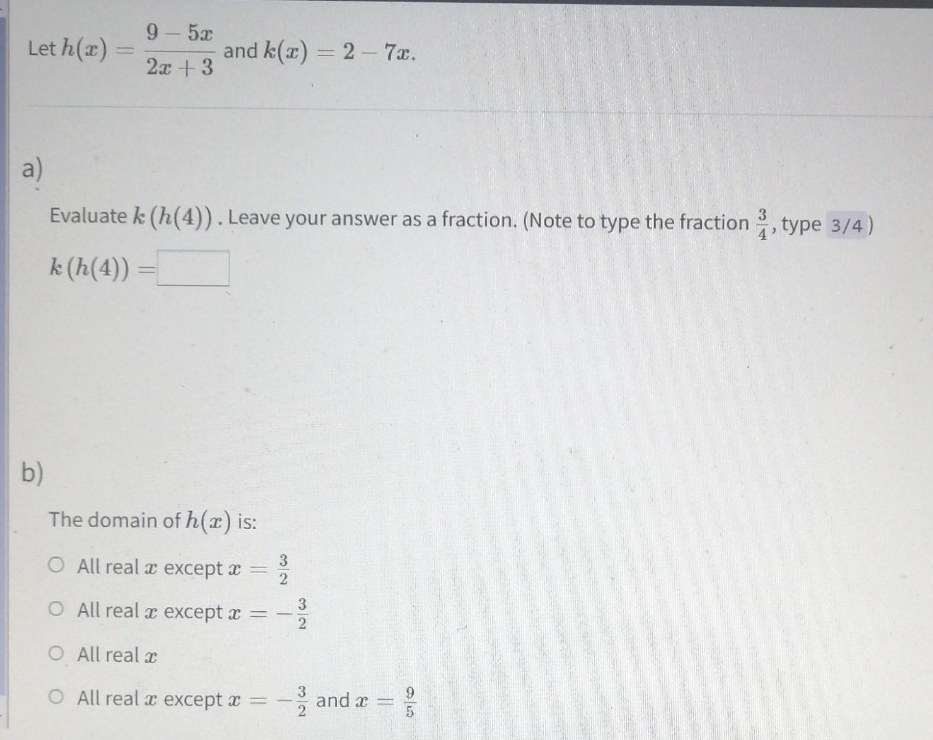 Solved Let h(x)=2x+39−5x and k(x)=2−7x a) Evaluate k(h(4)). | Chegg.com