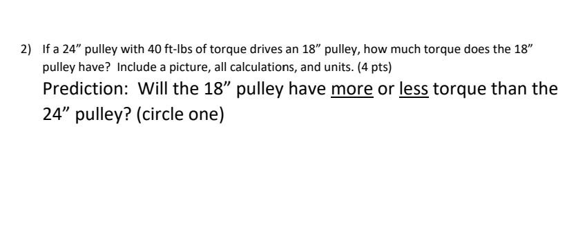Solved 2) If a 24 " pulley with 40ft-lbs of torque drives an | Chegg.com