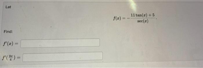 Solved Let f(x)=−sec(x)11tan(x)+5 Find: f′(x)= f′(49π)= | Chegg.com