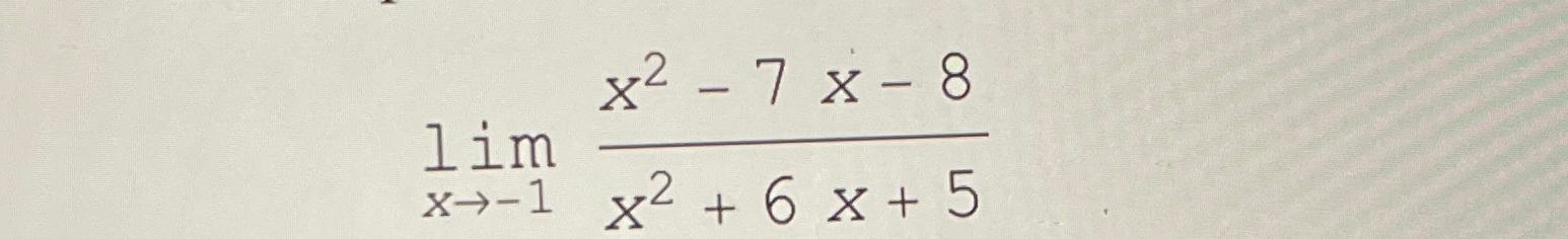 Solved limx→-1x2-7x-8x2+6x+5 | Chegg.com