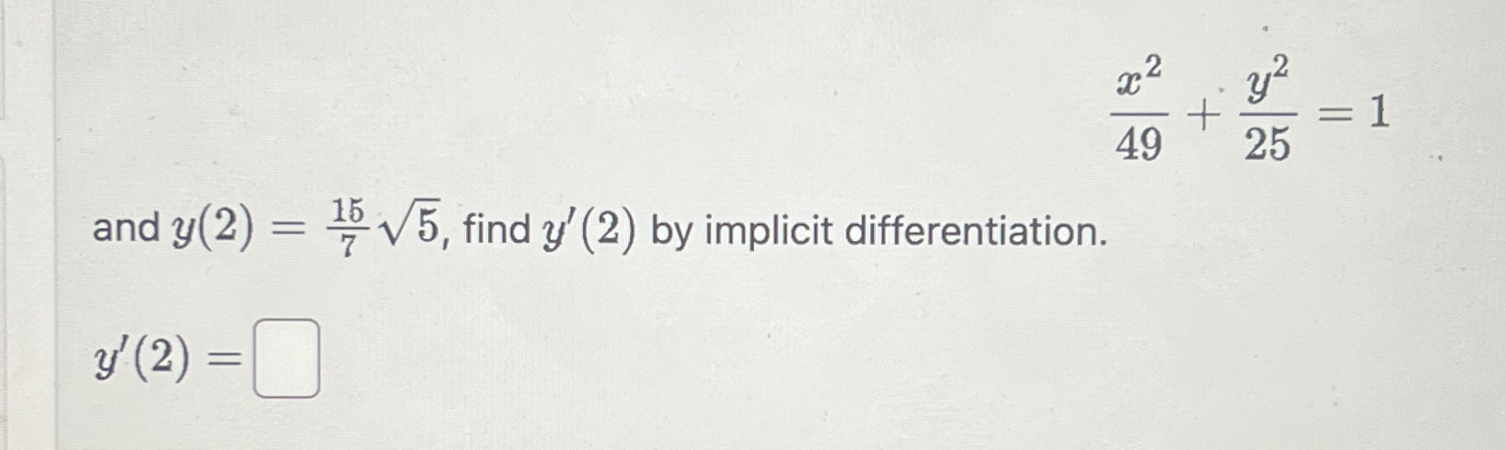 Solved x249+y225=1and y(2)=15752, ﻿find y'(2) ﻿by implicit | Chegg.com