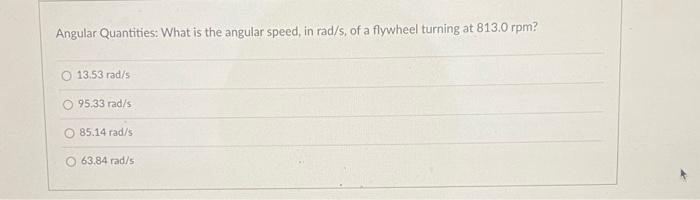 Solved Angular Quantities: What is the angular speed, in | Chegg.com