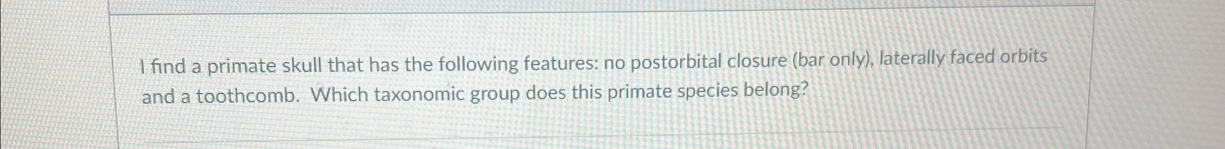 Solved I find a primate skull that has the following | Chegg.com