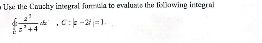 Solved Use the Cauchy integral formula to evaluate the | Chegg.com