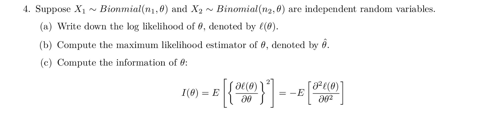 Solved 4. Suppose X1∼Bionmial(n1,θ) and X2∼Binomial(n2,θ) | Chegg.com
