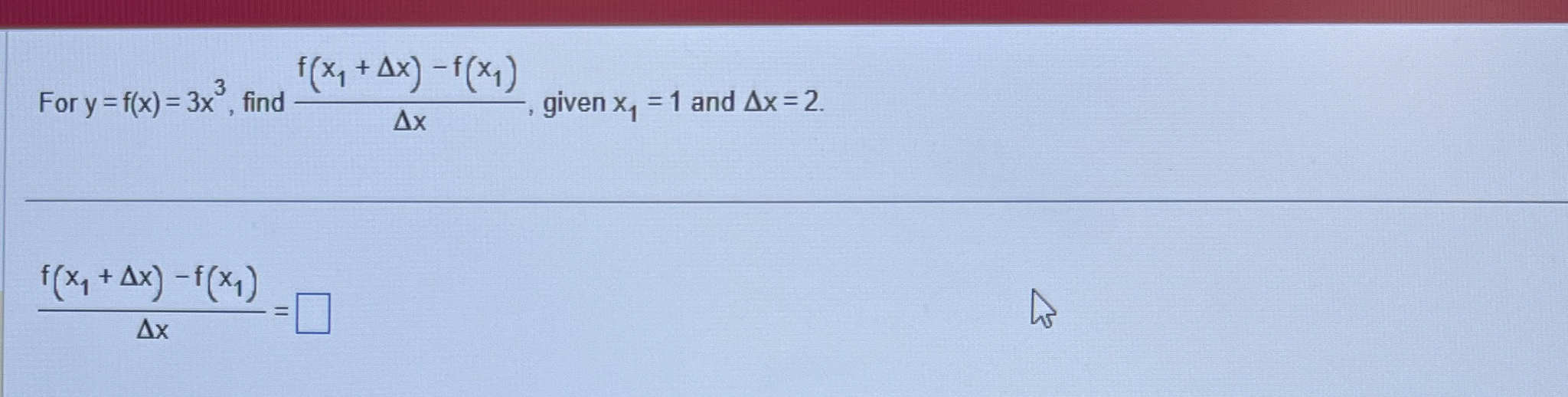 Solved For y=f(x)=3x3, ﻿find f(x1+Δx)-f(x1)Δx, ﻿given x1=1 | Chegg.com