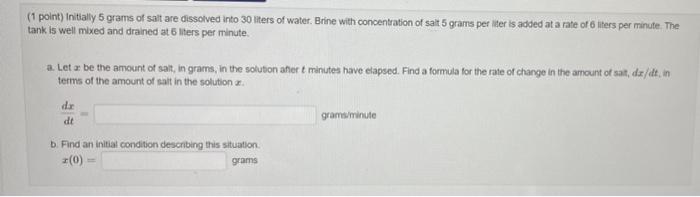 Solved (point) Initially 5 grams of salt are dissolved into | Chegg.com