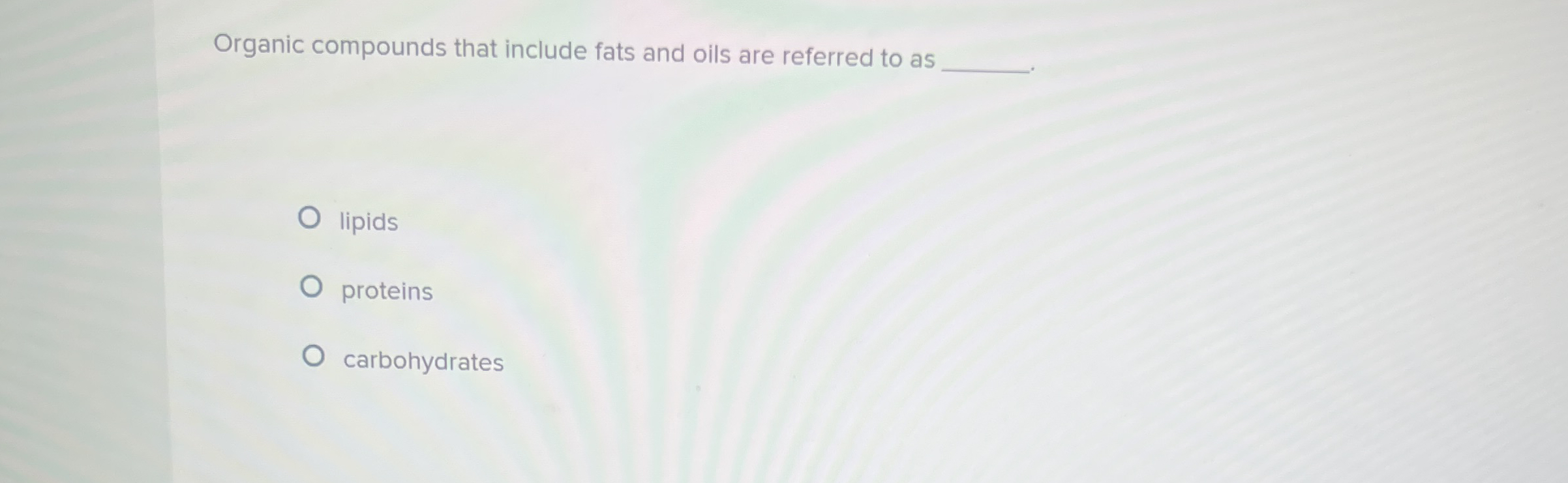Solved Organic compounds that include fats and oils are | Chegg.com