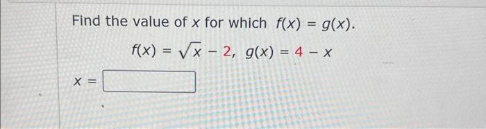 Solved Find the value of x for which f(x)=g(x). | Chegg.com