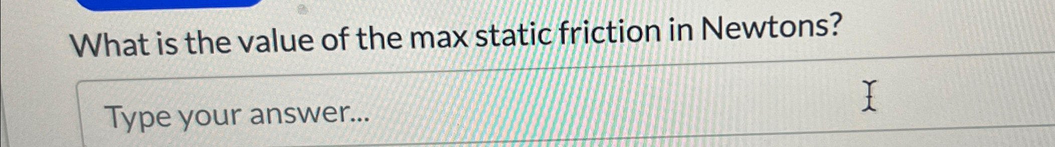 Solved What is the value of the max static friction in | Chegg.com