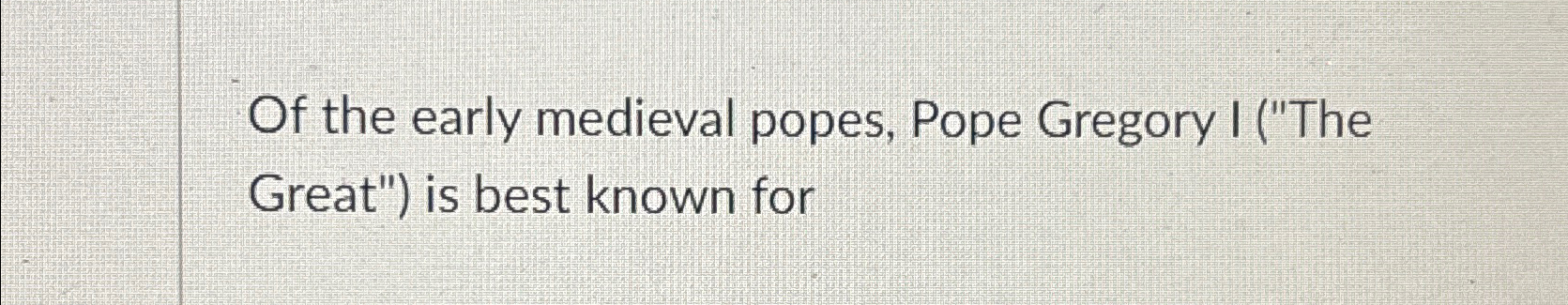 Solved Of the early medieval popes, Pope Gregory I ("The | Chegg.com