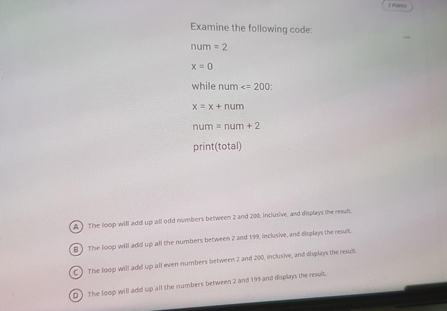 Solved Examine the following code: num = 2 x = 0 while num | Chegg.com