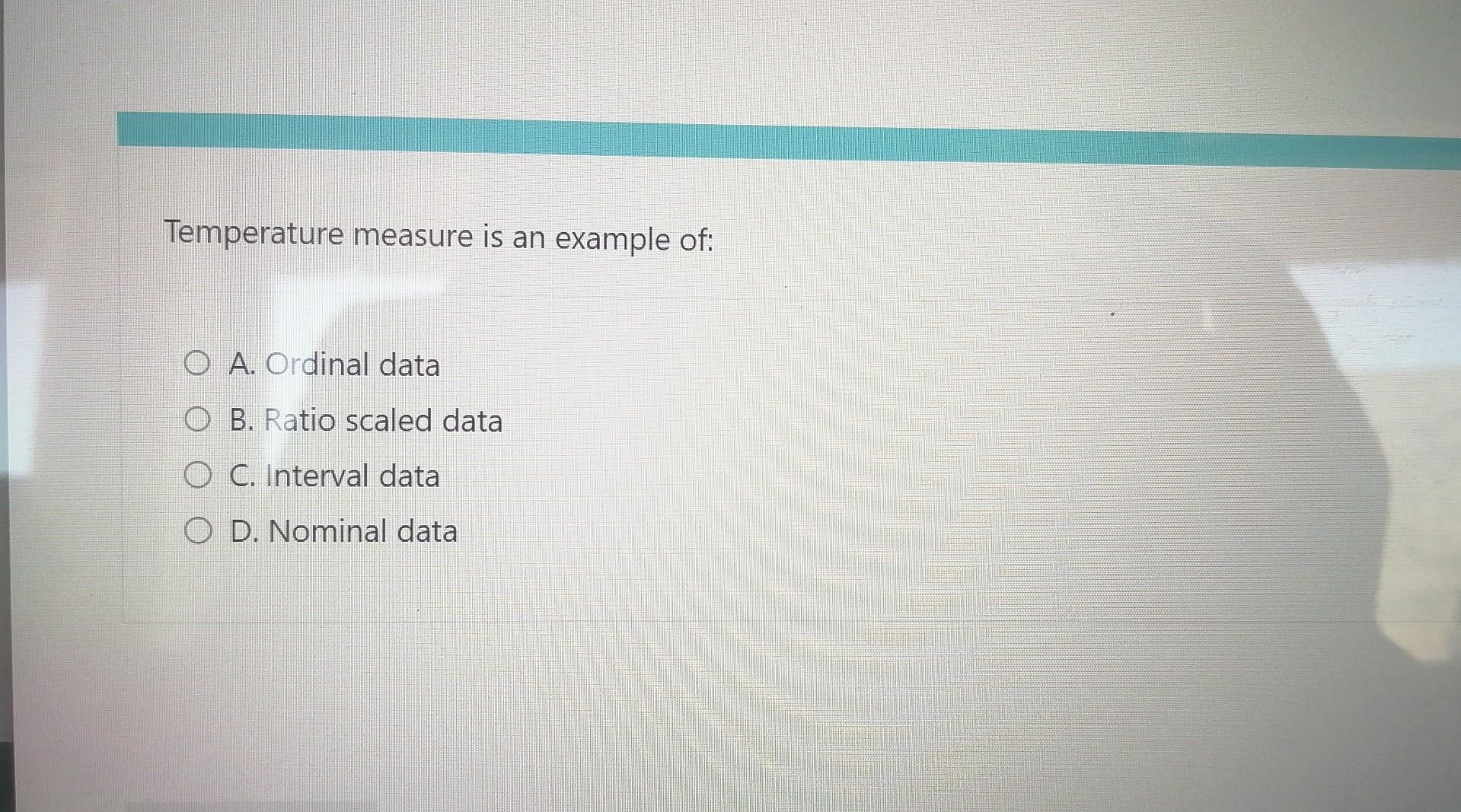 Solved Temperature measure is an example of: A. Ordinal data | Chegg.com