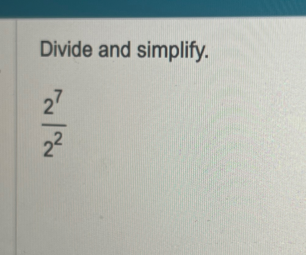 Solved Divide and simplify.2722 | Chegg.com