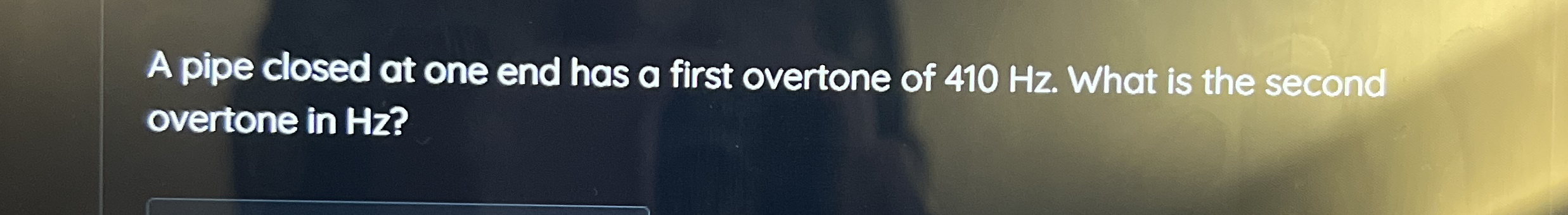 Solved A pipe closed at one end has a first overtone of 410 | Chegg.com