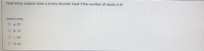 Solved How many outputs does a binary decoder have if the | Chegg.com