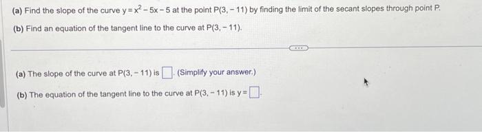 Solved (a) Find the slope of the curve y=x2−5x−5 at the | Chegg.com