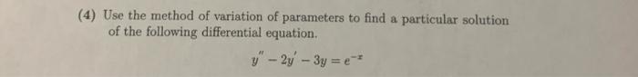 Solved 4) Use the method of variation of parameters to find | Chegg.com