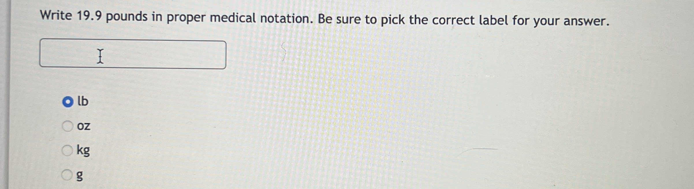 Write 19.9 ﻿pounds in proper medical notation. Be | Chegg.com